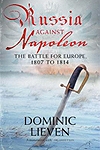Book Review: Russia Against Napoléon, by Dominic Lieven
